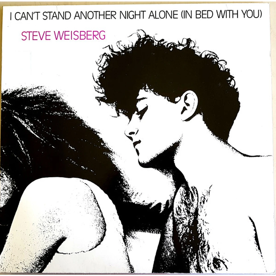Steve Weisberg - I Can't Stand Another Night Alone (In Bed With You ...